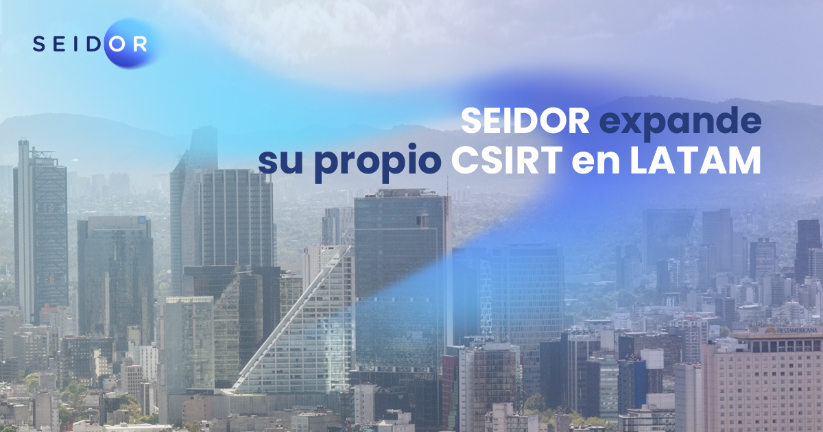 SEIDOR expande su propio CSIRT en LATAM | SEIDOR